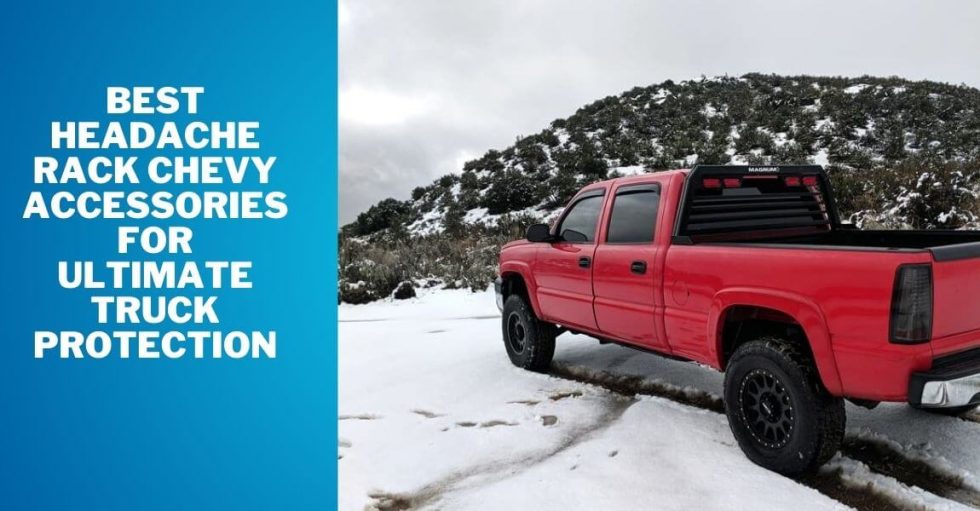 Best Headache Rack Chevy 1500 Accessories for Ultimate Truck Protection