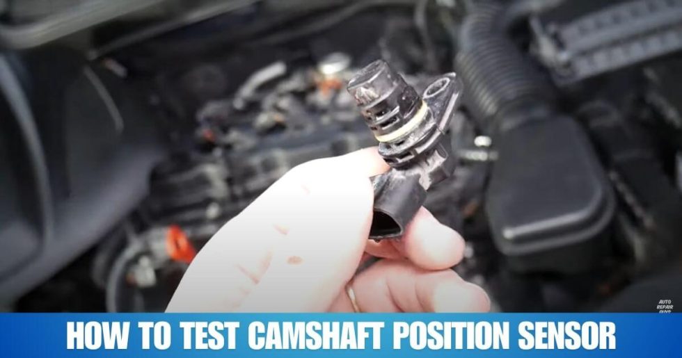 How to Test Camshaft Position Sensor: Easy Step-by-Step Guide